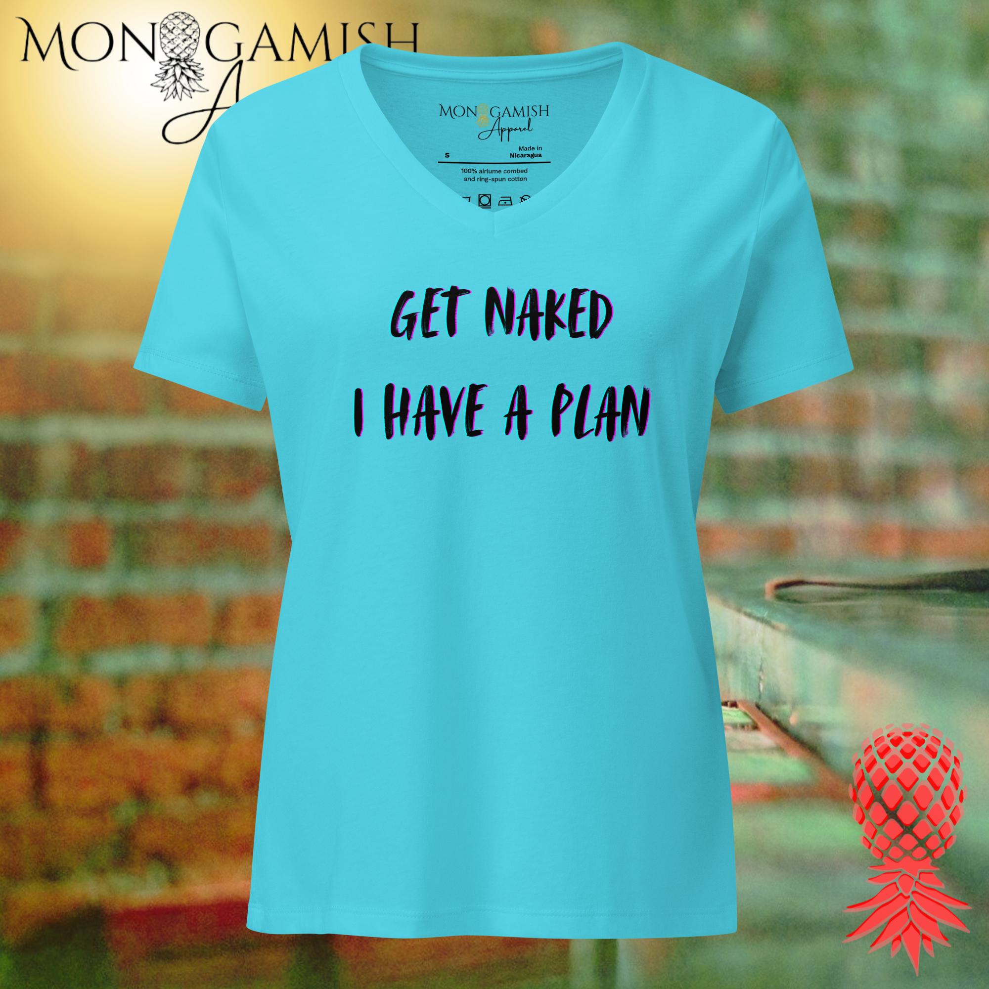 Get Naked I Have a Plan Relaxed V-Neck – Monogamish Apparel